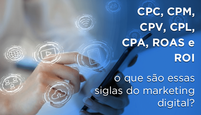 O que significa CPM, CPV, CPC, CPL, CPA, ROAS, ROI