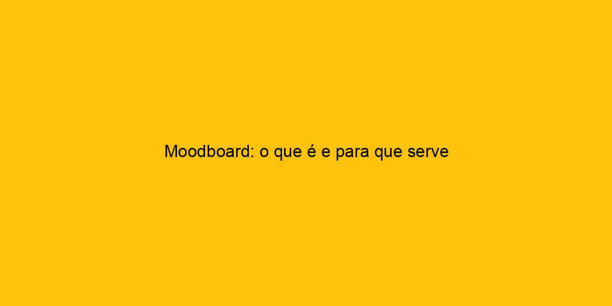 Moodboard: O Que é E Para Que Serve