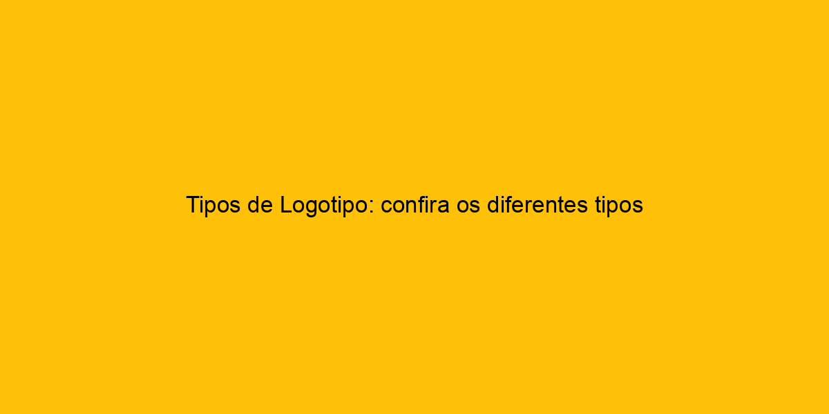 Tipos De Logotipo: Confira Os Diferentes Tipos Que Existem