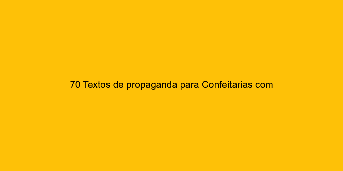 70 Textos De Propaganda Para Confeitarias Com Técnica Persuasiva