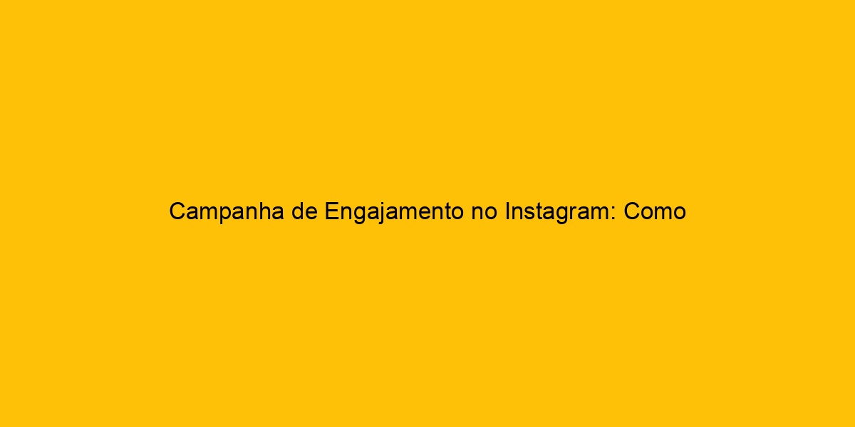 Campanha De Engajamento No Instagram: Como Funciona Tutorial Completo