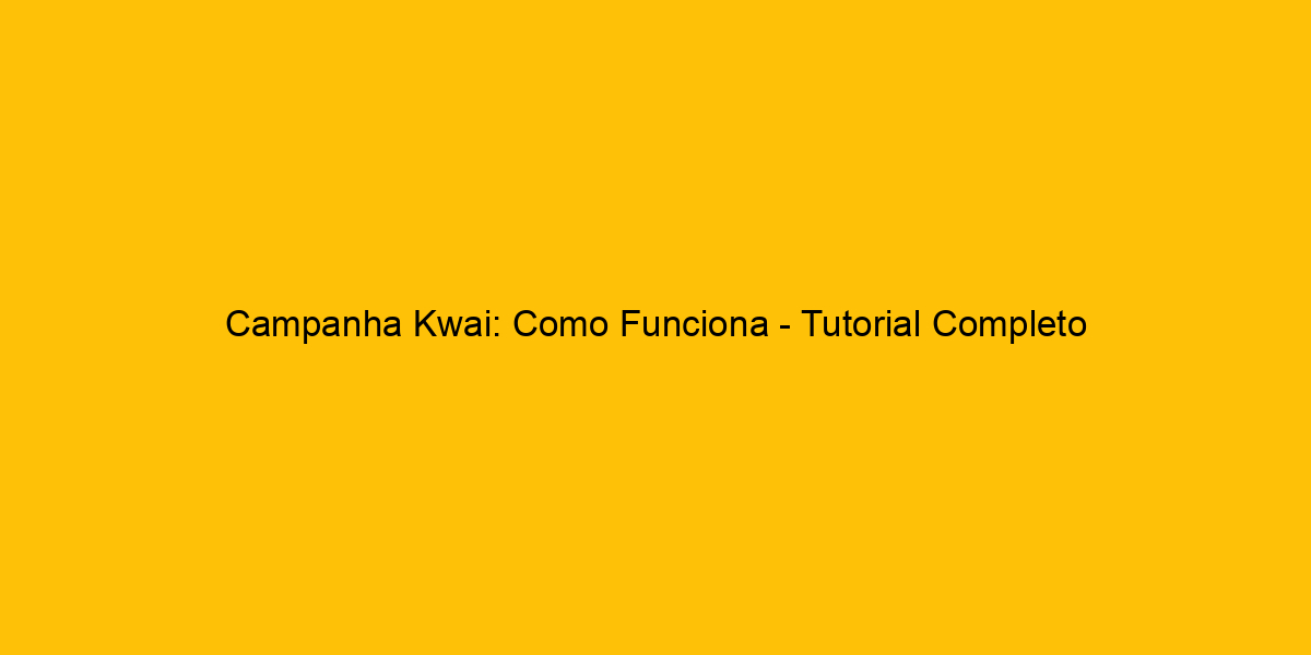 Campanha Kwai: Como Funciona - Tutorial Completo