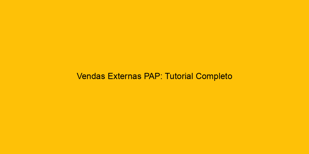 Vendas Externas PAP: Tutorial Completo