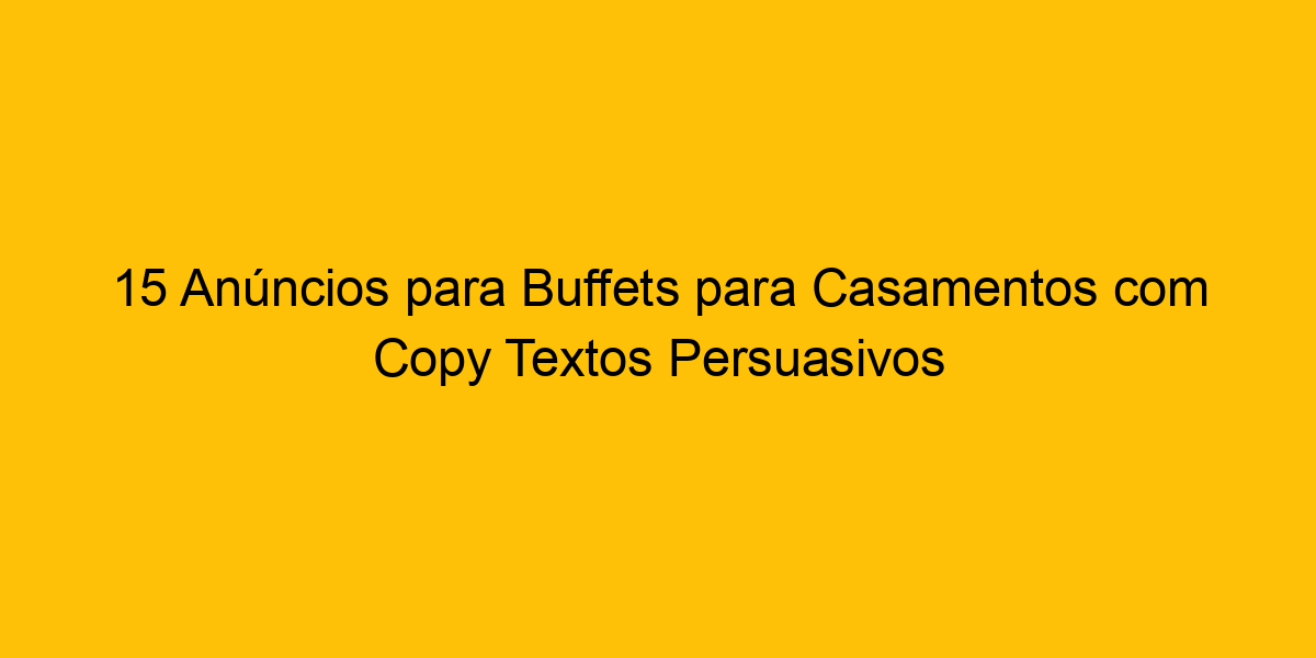 15 Anúncios Para Buffets Para Casamentos Com Copy Textos Persuasivos