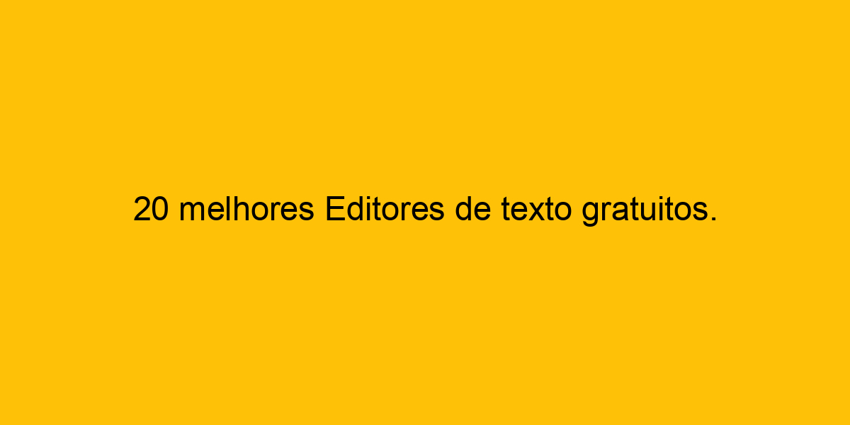 20 Melhores Editores De Texto Gratuitos.