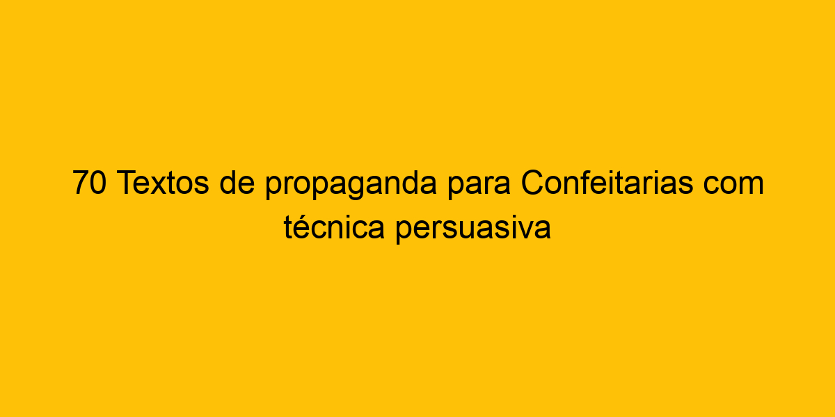 70 Textos De Propaganda Para Confeitarias Com Técnica Persuasiva