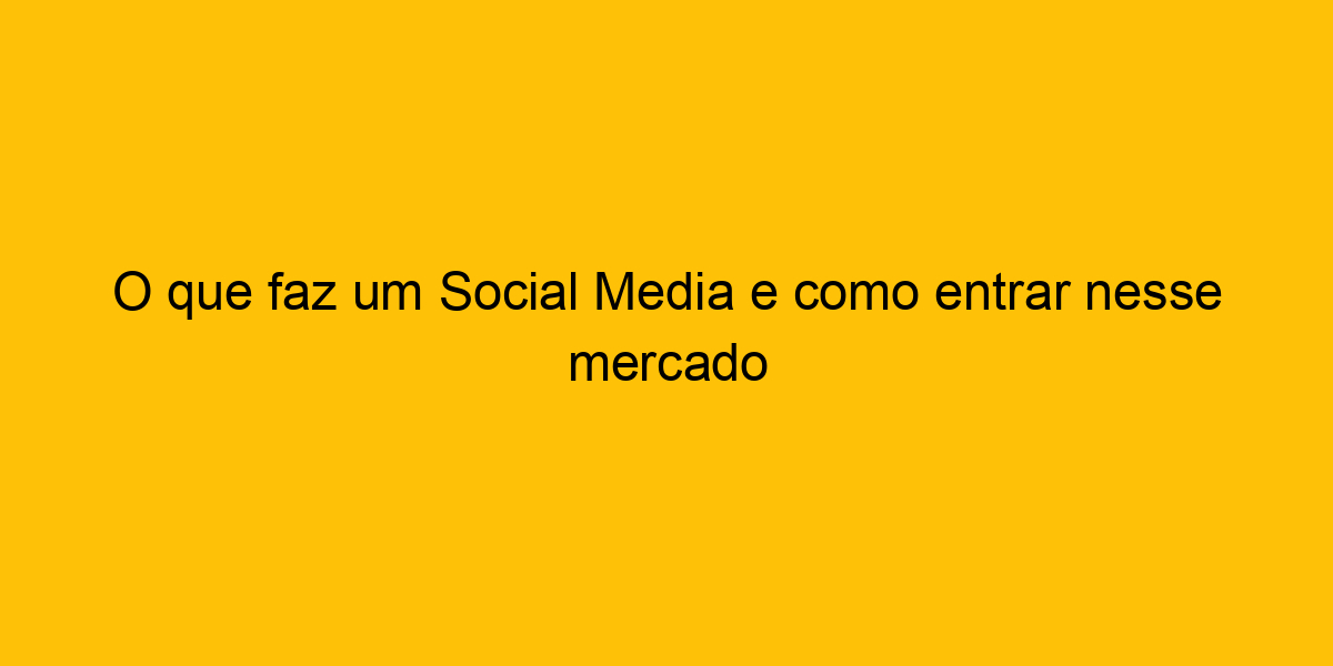 O que faz um Social Media e como entrar nesse mercado