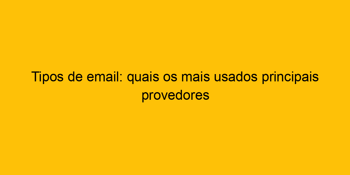 Tipos de email: quais os mais usados principais provedores
